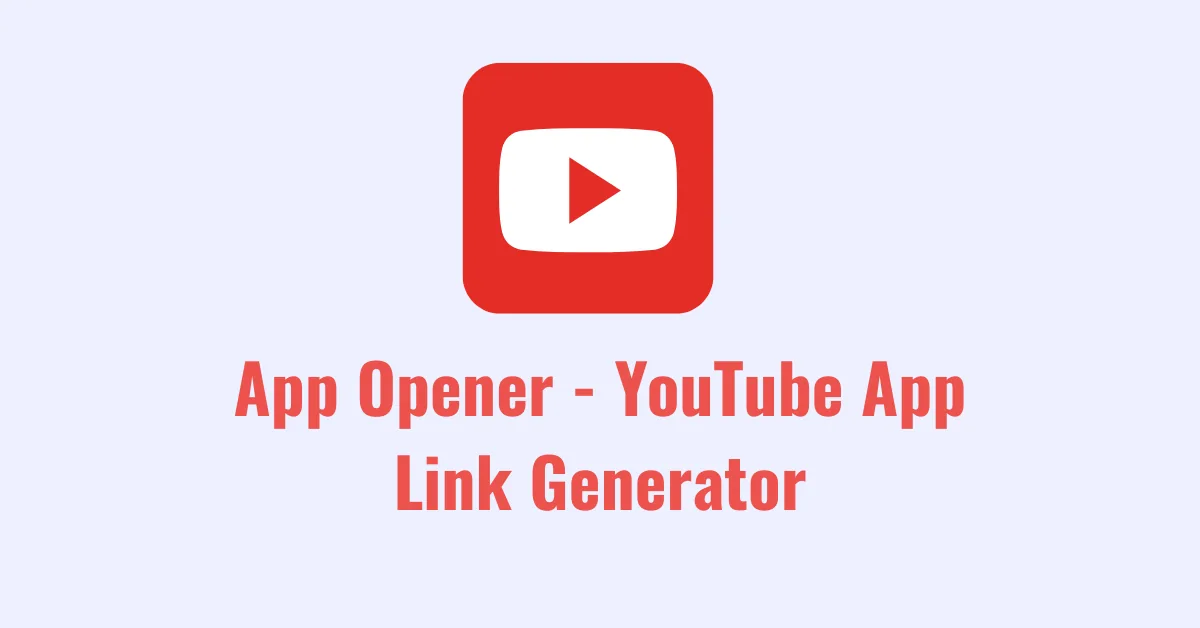 App Opener - Youtube App Link Generator